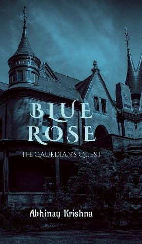Blue Rose: The Guardian's Quest Abhinay Krishna 9798895440506 - SciFier.com