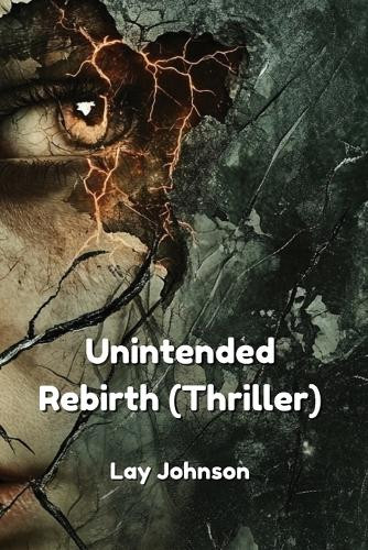 Unintended Rebirth (Thriller) by Lay Johnson - SciFier.com