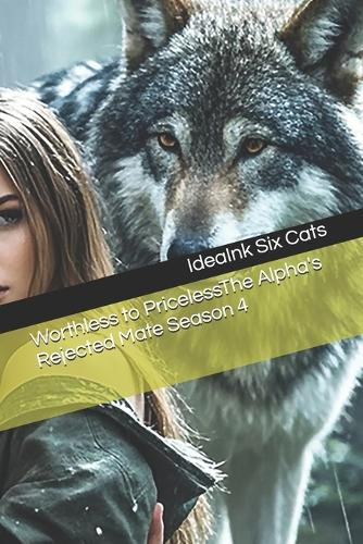 Worthless to PricelessThe Alpha's Rejected Mate Season 4 Ideaink Six Cats 9798344730387 ...