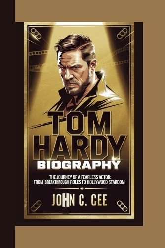 Tom Hardy Biography by John C Cee - SciFier.com