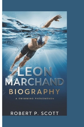 Leon Marchand Biography: A Swimming Phenomenon Robert P Scott ...