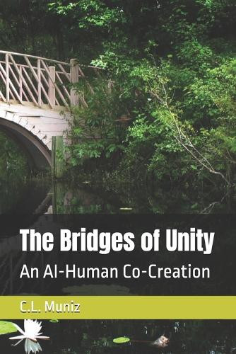 The Bridges of Unity: An AI-Human Co-Creation Luna Ai 9798341334052 ...