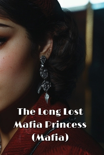 The Long-Lost Mafia Princess (Mafia) by Althir Liu - SciFier.com