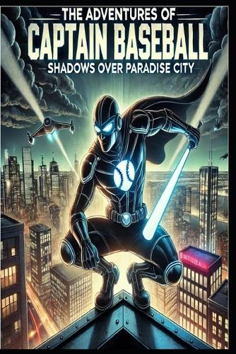 The Adventures of Captain Baseball: Shadows over Paradise City Derya Aydin 9798304426671 ...