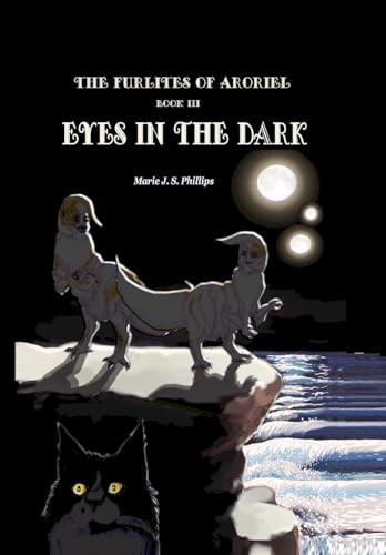 The Furlites of Aroriel: Eyes in the Dark: Book III Marie J S Phillips ...