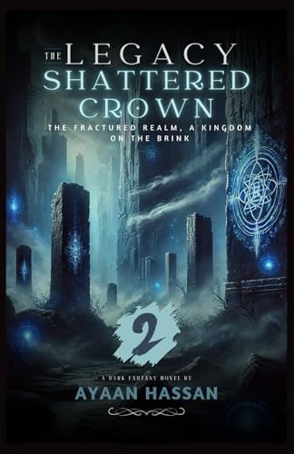 The Legacy of the Shattered Crown - 2 by Ayaan Hassan - SciFier.com