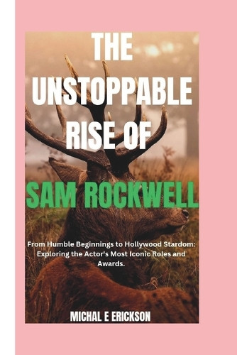 The unstoppable rise of SAM ROCKWELL: From humble beginnings to ...