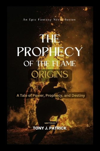 The Prophecy of the Flame: Origins (An Epic Fantasy Series): A Tale of ...