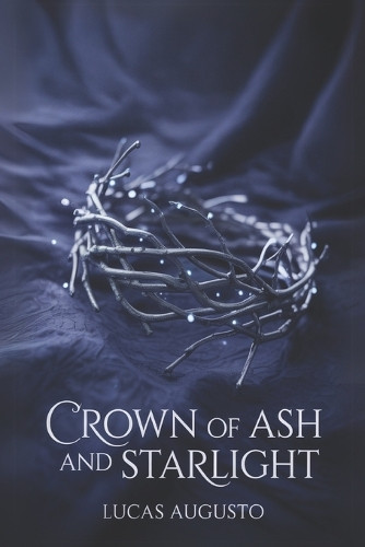 Crown of Ash and Starlight Lucas Augusto 9798282271591 - SciFier.com