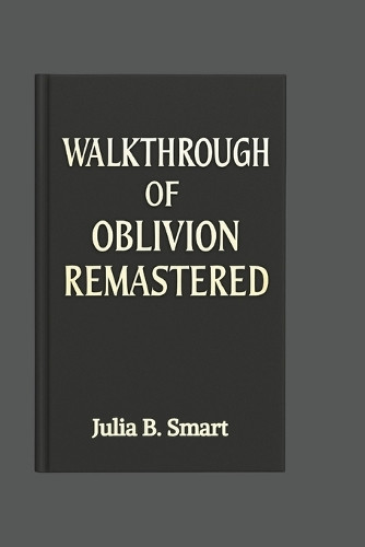 Walkthrough of Oblivion Remastered: A Guide to Mastering Every Quest ...