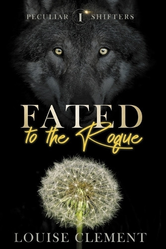 Fated to the Rogue: a paranormal shifter romance Louise Clement ...
