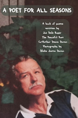 A Poet for All Seasons, Joe Dale Roper The Peaceful Poet Diana Duran ...