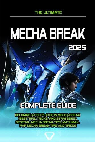 Mecha Break: COMPLETE GUIDE: Becoming A Pro Player In Mecha Break (Best ...