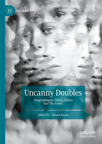 Uncanny Doubles: Doppelgangers, Twins, CLones and the Gothic Simon ...