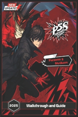 Persona 5 Strikers Complete Guide ( Latest Update): Walkthrough, Combat ...