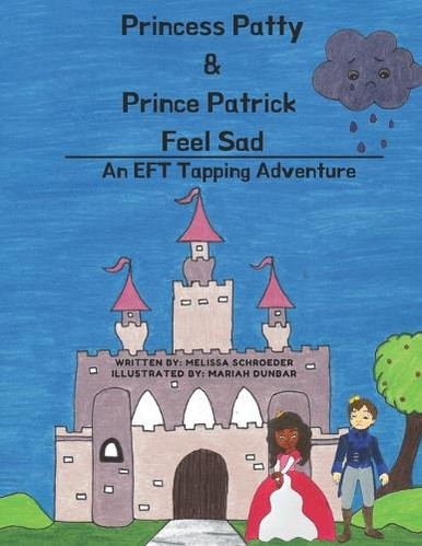 Princess Patty & Prince Patrick Feel Sad: An EFT Tapping Adventure ...