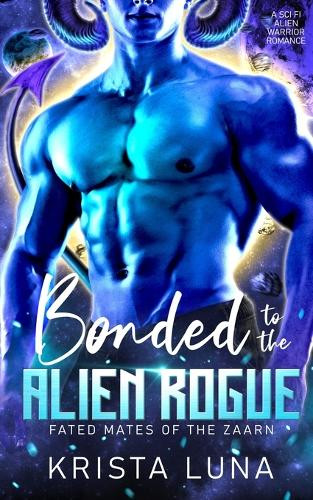 Bonded to the Alien Rogue: A Sci Fi Alien Warrior Romance Krista Luna ...