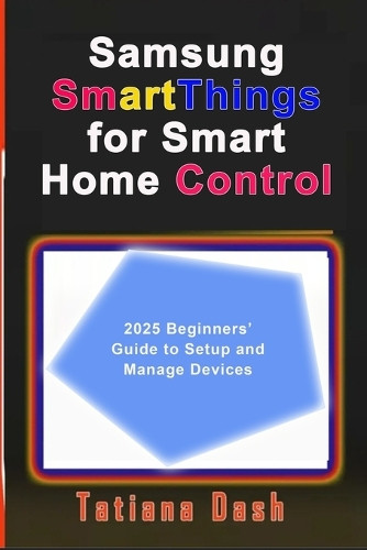 Samsung SmartThings for Smart Home Control: 2025 Beginners'Guide to Setup and Manage Devices ...