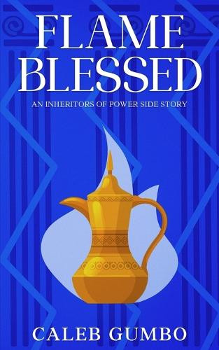 Flame Blessed: An Inheritors of Power Side Story Caleb Gumbo ...