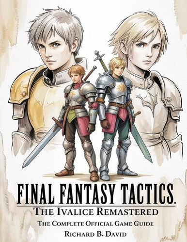 Final Fantasy Tactics: THE IVALICE REMASTERED: THE COMPLETE OFFICIAL ...