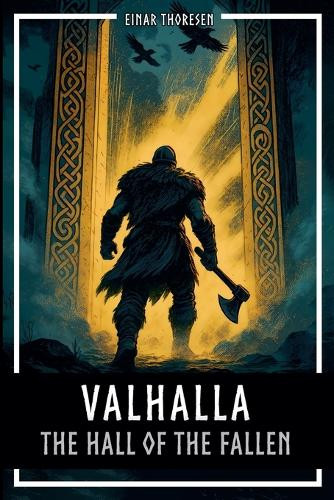 Valhalla - The Hall of the Fallen: Norse mythology between Edda ...