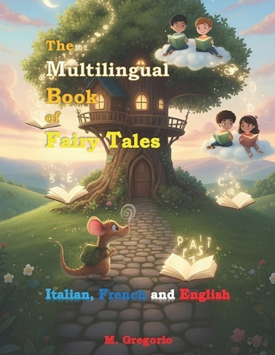 The Multilingual Book of Fairy Tales - Italian, French and English: 25 ...