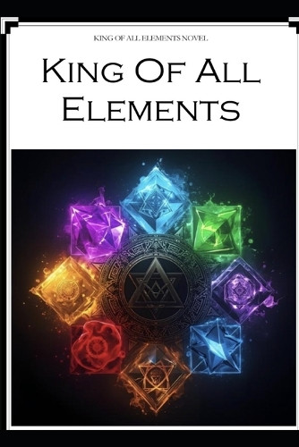 King Of All Elements: Book 1: The Hidden Cave Justin Oduro ...