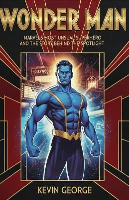 Wonder Man: Marvel's Most Unusual Superhero and the Story Behind the ...