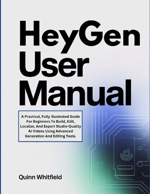 HeyGen User Manual: A Practical, Fully Illustrated Guide For Beginners ...