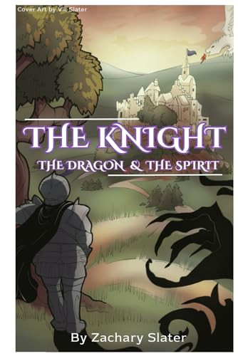 The Knight, The Dragon, and The Spirit Zachary Slater 9798288024337 ...