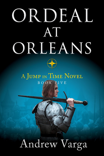 Ordeal at Orleans: A Jump in Time Novel, Book Five Andrew Varga ...