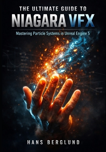 The Ultimate Guide to Niagara VFX: Mastering Particle Systems in Unreal ...