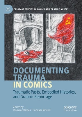 Documenting Trauma in Comics: Traumatic Pasts, Embodied Histories, and ...