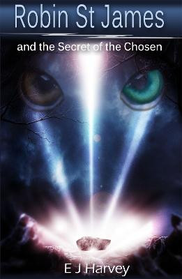 Robin St. James and the Secrets of the Chosen by E. J. Harvey - SciFier.com