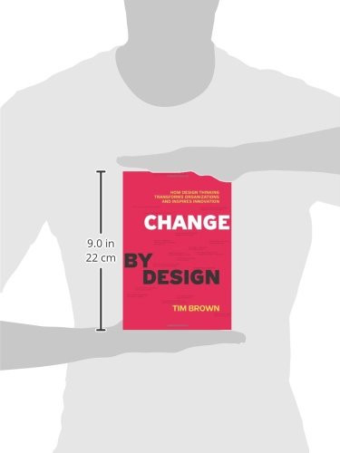 Change by Design: How Design Thinking Transforms Organizations and ...