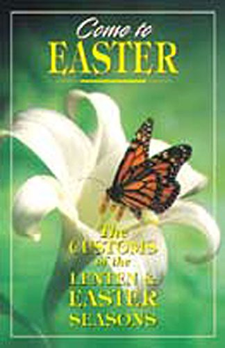 Come To Easter: The Customs of the Lenten and Easter Seasons ...