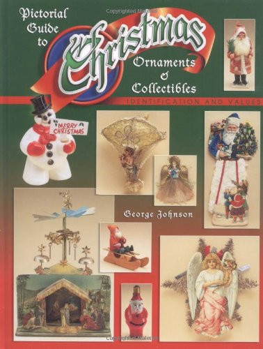 Pictorial Guide To Christmas Ornaments & Collectibles, Identification ...