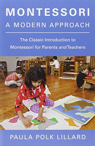 Montessori: A Modern Approach: The Classic Introduction to Montessori ...