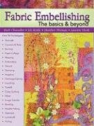 Fabric Embellishing: the Basics & Beyond: More Than 50 Techniques With ...