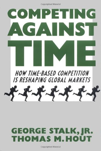 Competing Against Time : How Time-based Competition is Reshaping Global ...