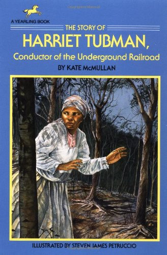 The Story of Harriet Tubman: Conductor of the Underground Railroad ...