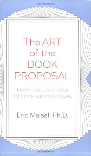 The Art of the Book Proposal: From Focused Idea to Finished Proposal ...