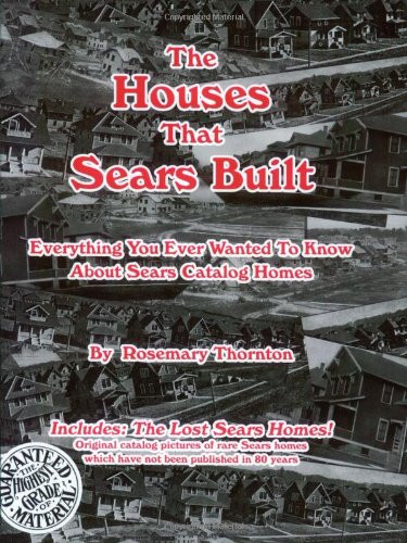 The Houses That Sears Built: Everything You Ever Wanted to Know About ...