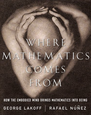 Where Mathematics Comes From: How The Embodied Mind Brings Mathematics ...