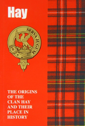 The Hays: The Origins of the Clan Hay and Their Place in History ...