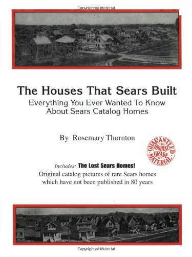 The Houses That Sears Built; Everything You Ever Wanted To Know About ...
