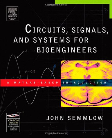 Circuits, Signals, and Systems for Bioengineers: A MATLAB-Based ...
