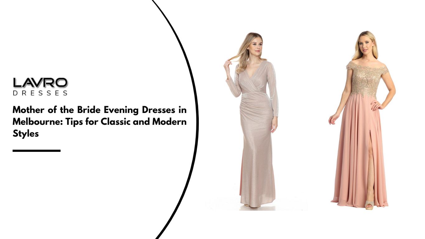 Buy Mother of the Bride Evening Dresses in Melbourne: Tips for Classic ...