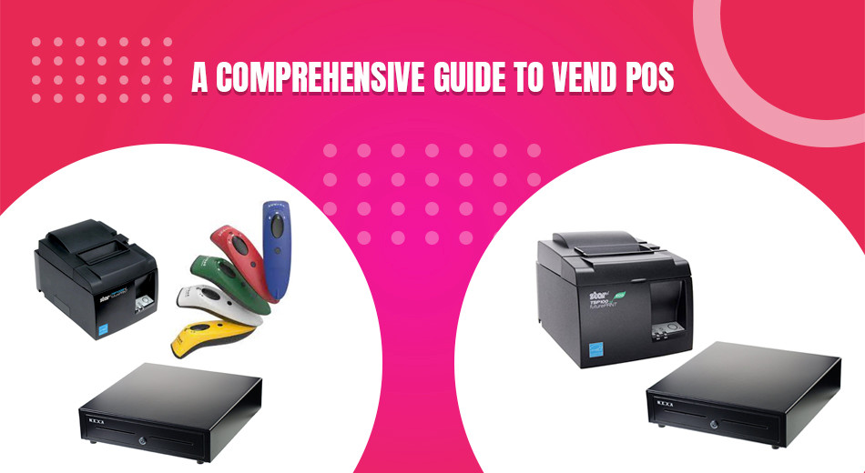 A Comprehensive Guide to Vend POS - POS Sales Australia