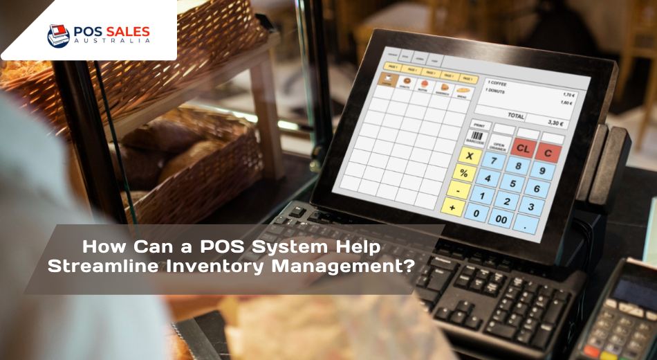 How Can a POS System Help Streamline Inventory Management? - POS Sales Australia